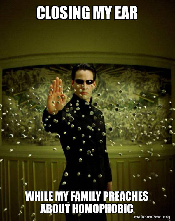 Closing my ear While my family preaches about homophobic - Neo Stopping ...