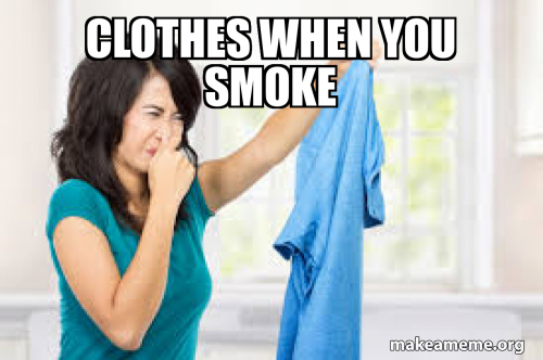 clothes when you smoke Meme Generator