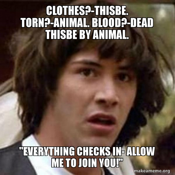 Clothes?-Thisbe. Torn?-Animal. Blood?-Dead Thisbe by Animal ...