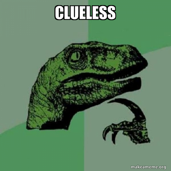 clueless - Philosoraptor Meme Generator