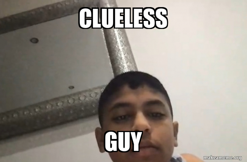 CLUELESS Guy Meme Generator