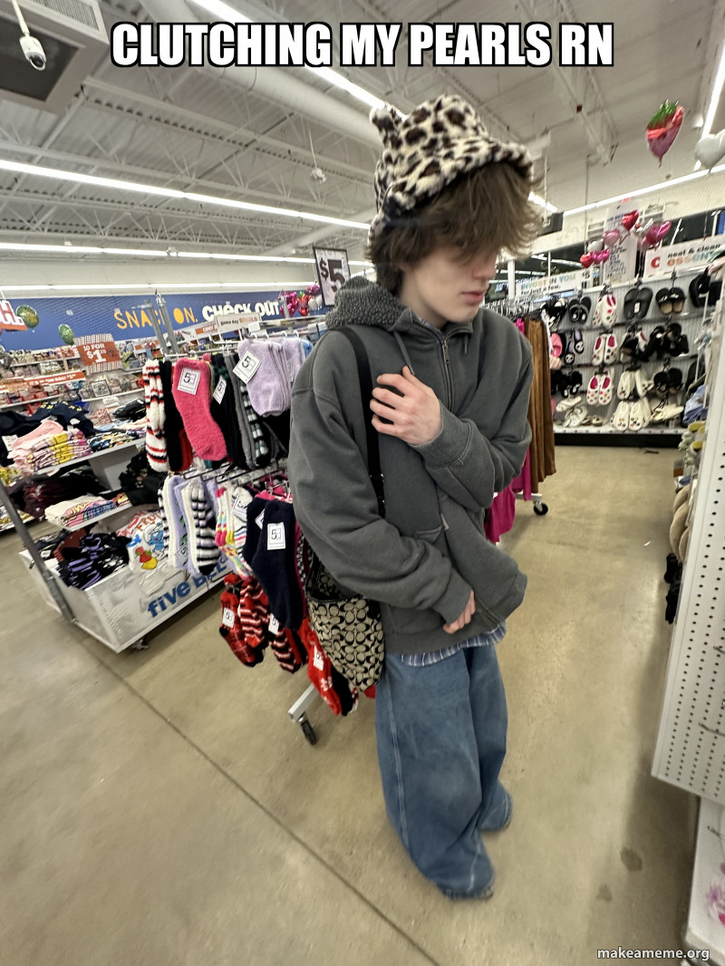 Clutching my pearls rn Meme Generator