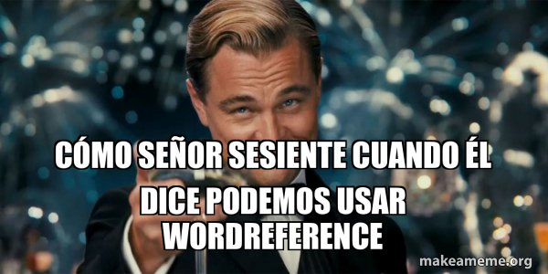 Cómo Señor sesiente cuando él dice podemos usar wordreference - Great ...
