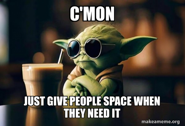 c'mon Just give people space when they need it - Cool Yoda (Sunglasses ...