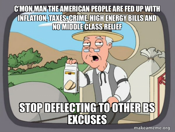 C’mon man the American people are fed up with Inflation, Taxes, Crime ...