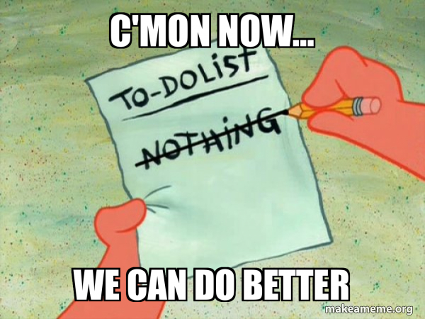 c'mon now... we can do better - TO-DO List Meme Generator