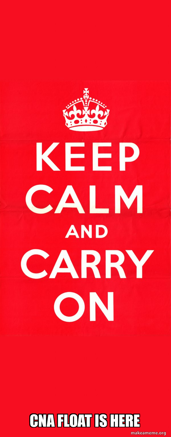 CNA Float is HERE - Keep Calm and Carry On Meme Generator