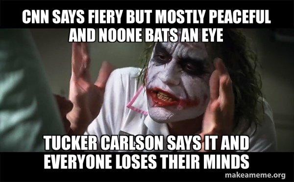 CNN says fiery but mostly peaceful and noone bats an eye Tucker Carlson ...