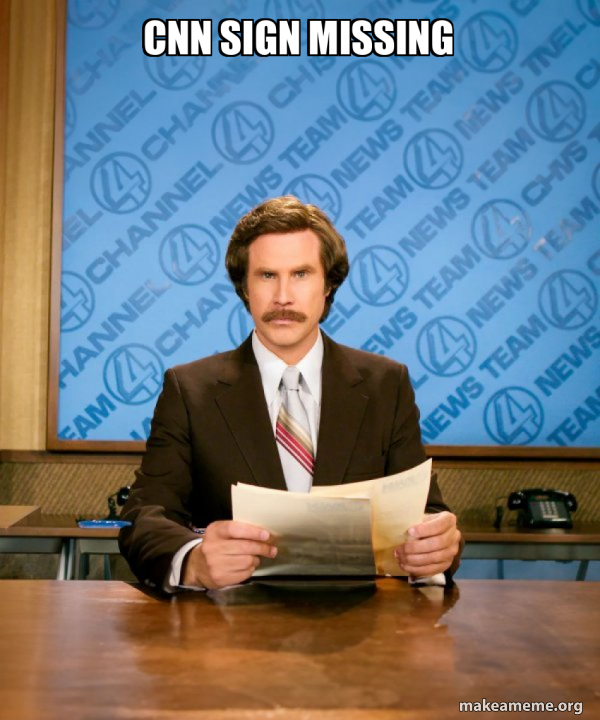 CNN Sign missing - Breaking News Meme Generator