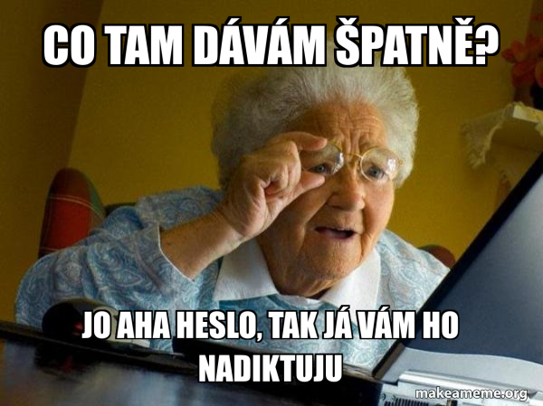 Co tam dávám špatně? Jo aha heslo, tak já vám ho nadiktuju - Internet ...
