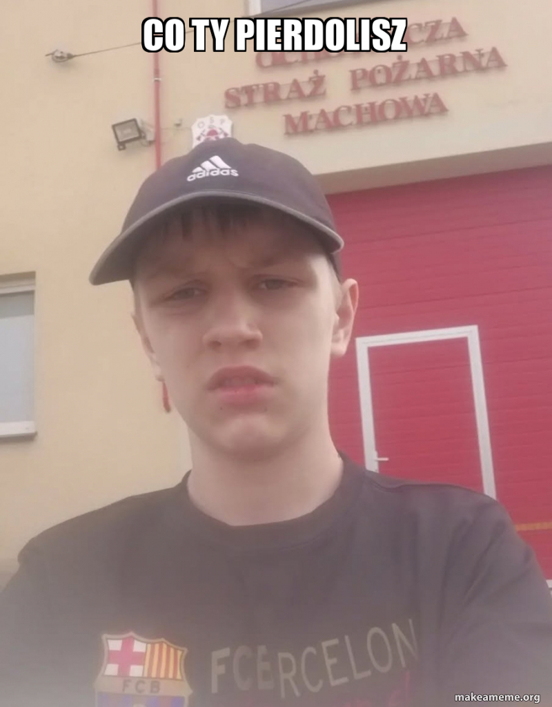 Co ty pierdolisz Meme Generator