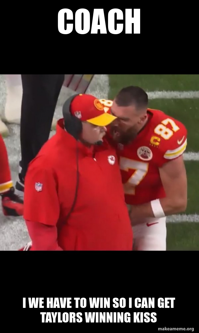 coach i we have to win so i can get taylors winning kiss - Travis Kelce ...