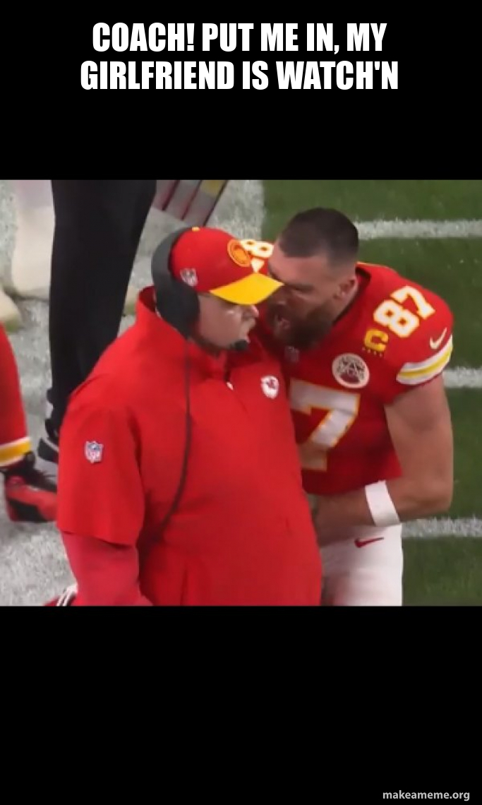 Coach! put me in, my girlfriend is watch'n - Travis Kelce and Coach ...