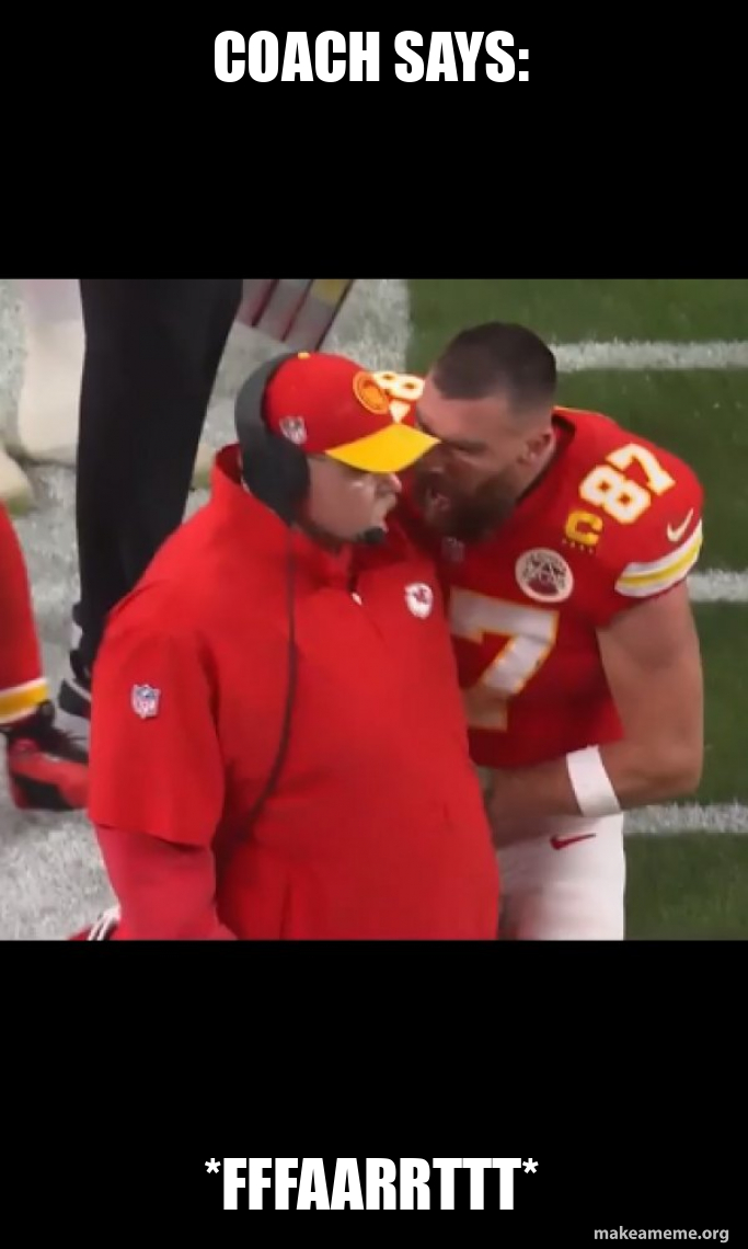 coach says: *fffaarrttt* - Travis Kelce and Coach Meme Generator
