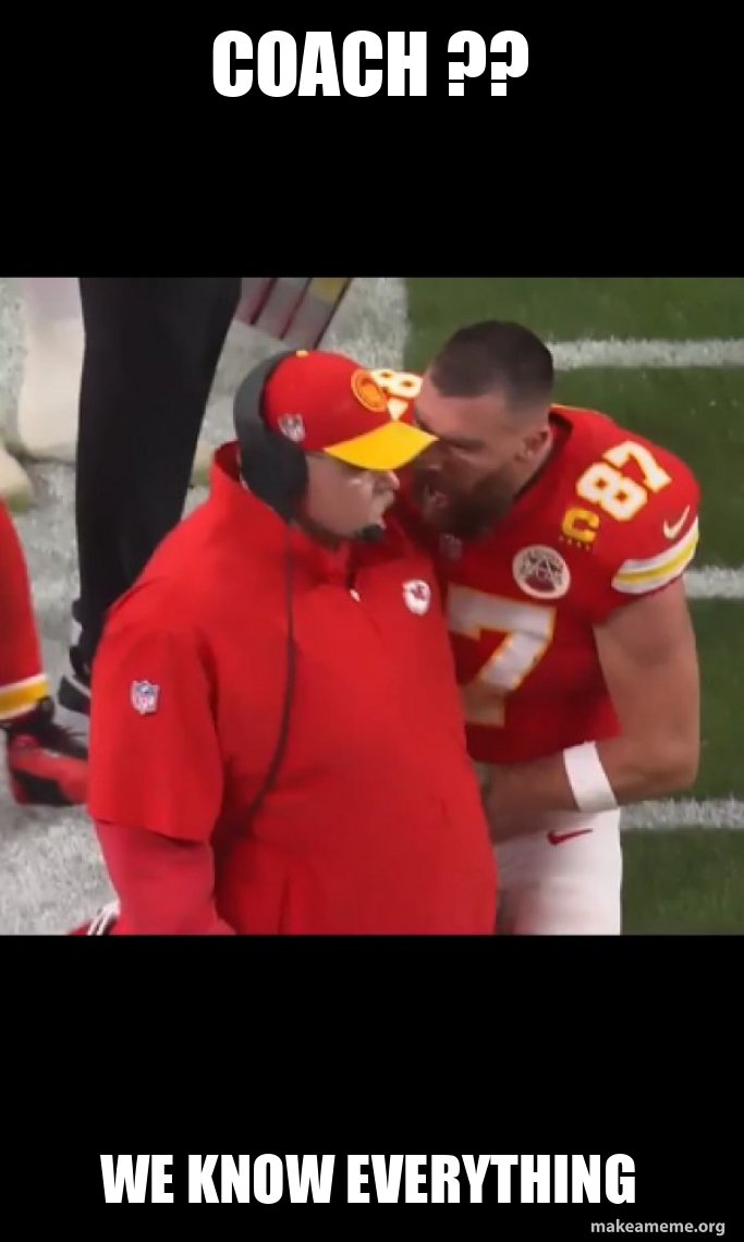 Coach ?? we know everything - Travis Kelce and Coach Meme Generator