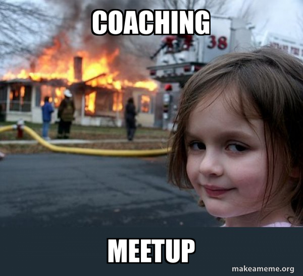 coaching meetup - Disaster Girl Meme Generator