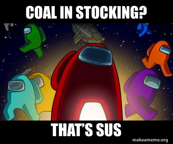 Coal in stocking? that’s sus - Among Us Meme Generator