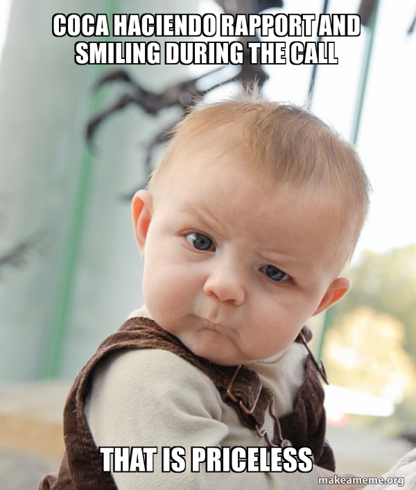 Coca haciendo rapport and smiling during the call that is priceless ...