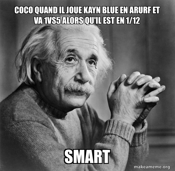Coco quand il joue Kayn blue en arurf et va 1vs5 alors qu'il est en 1/ ...