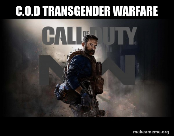 c.o.d transgender warfare - Call of Duty (COD) - Modern Warfare Meme ...