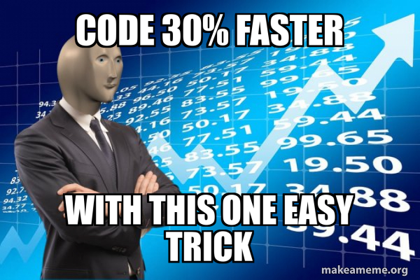 CODE 30% FASTER WITH THIS ONE EASY TRICK - Stonks Only Go Up Meme Generator