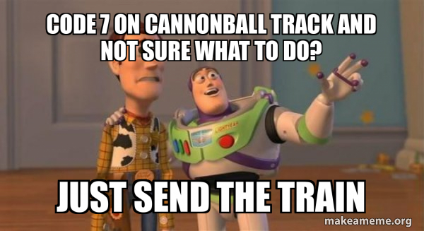 code 7 on cannonball track and not sure what to do? Just send the train ...