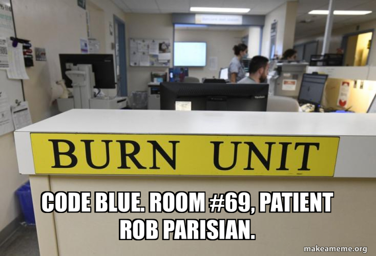 Code Blue. Room #69, patient rob parisian. Meme Generator