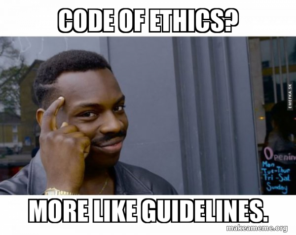 Code of Ethics? More like GUIDELINES. - Roll Safe Black Guy Pointing at ...