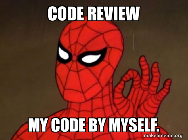 Code Review My code by myself. - Spiderman - Care factor Zero Meme ...