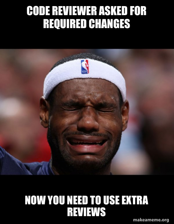 CODE REVIEWER ASKED FOR REQUIRED CHANGES NOW YOU NEED TO USE EXTRA ...