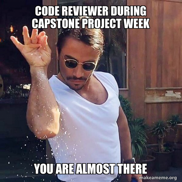 Code Reviewer during Capstone Project week You are almost there ...