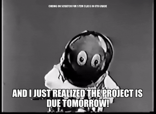 Coding on Scratch for STEM class in 6th grade And I just realized the ...