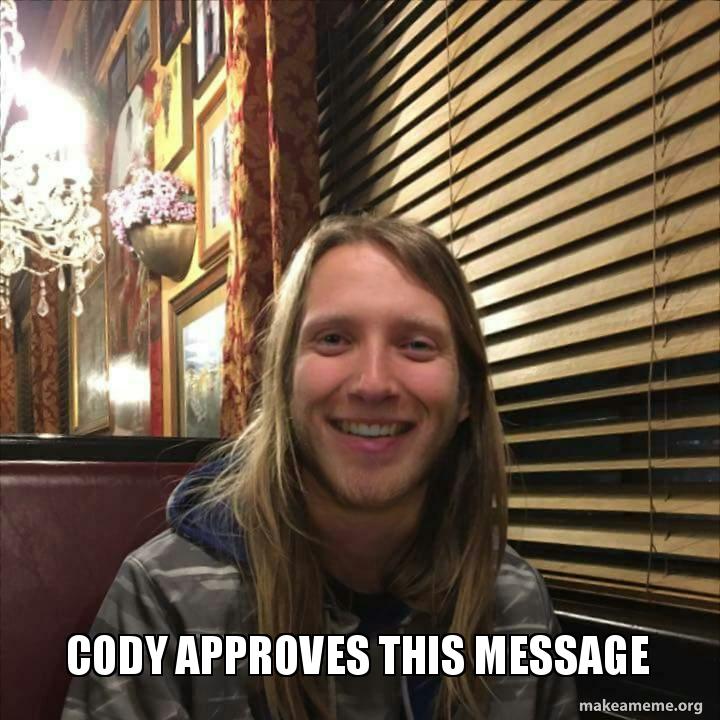 Cody Approves this message Meme Generator