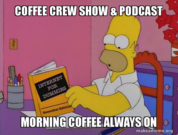 Coffee Crew Show & Podcast Morning Coffee Always ON - Internets Homer ...