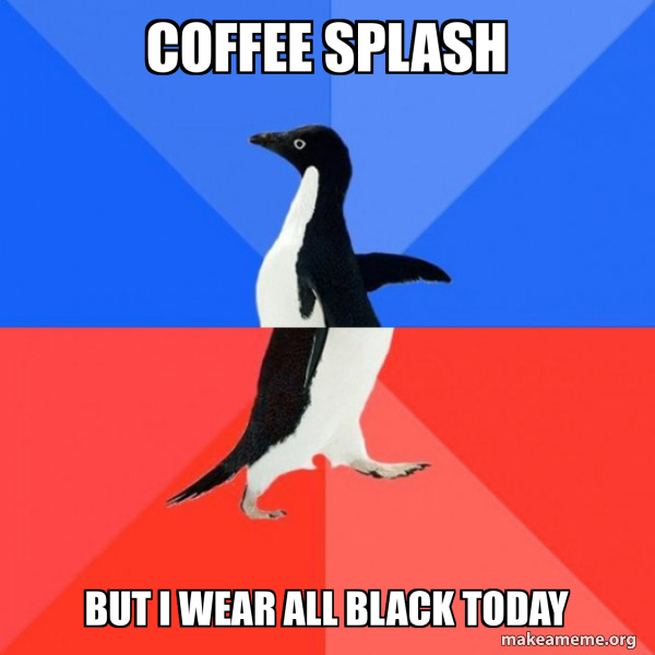 coffee splash But I wear all black today - Socially Awkward Awesome ...