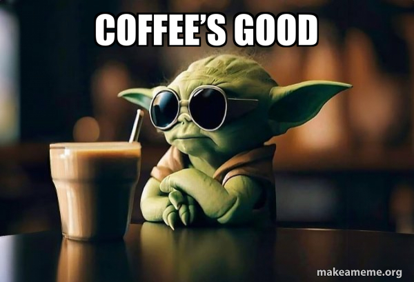 Coffee’s good - Cool Yoda (Sunglasses) Meme Generator