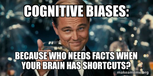 Cognitive biases: because who needs facts when your brain has shortcuts ...