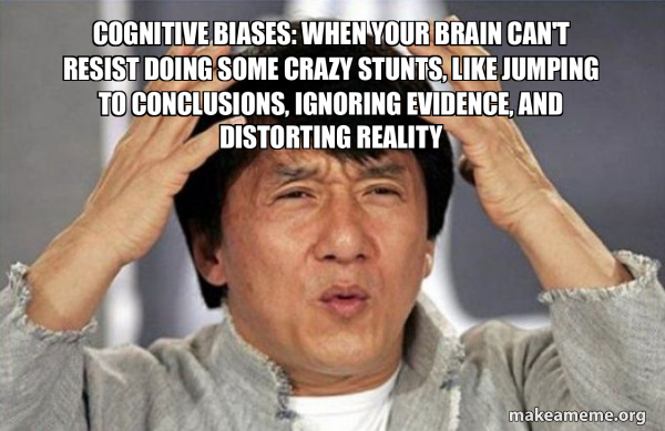 Cognitive Biases: When your brain can't resist doing some crazy stunts ...