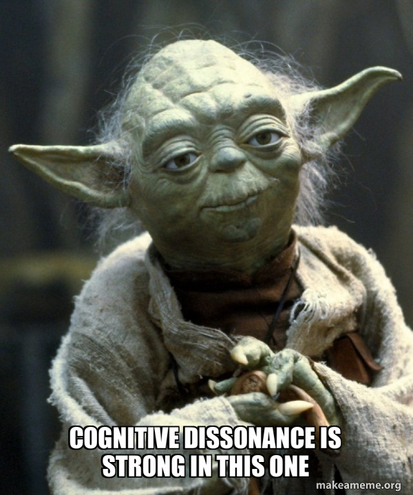 cognitive dissonance is strong in this one - Yoda Meme Generator