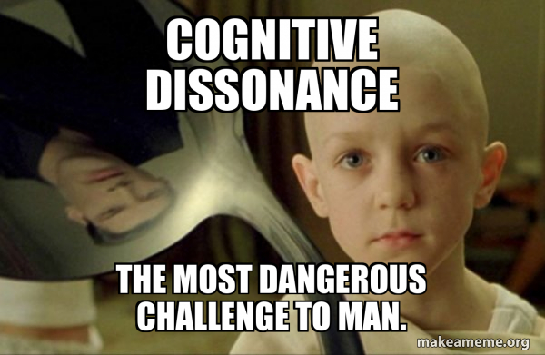 Cognitive Dissonance The most dangerous challenge to man. - There is no ...