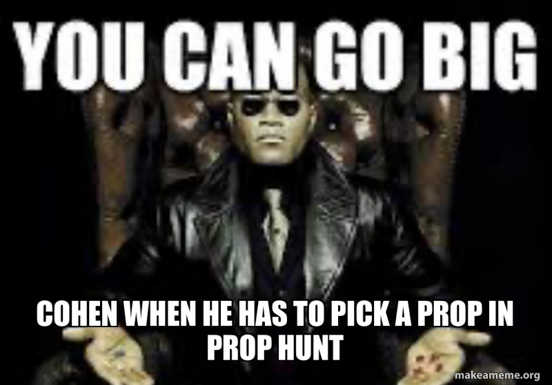 COHEN WHEN HE HAS TO PICK A PROP IN PROP HUNT Meme Generator