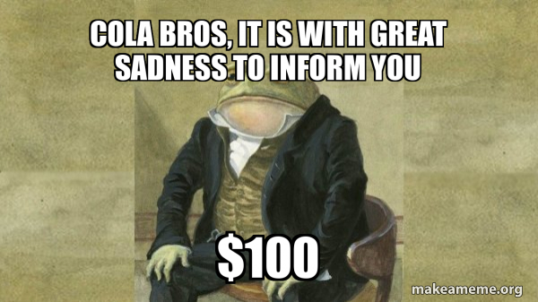 COLA Bros, it is WITH great Sadness To inform You $100 - Colonel Toad ...