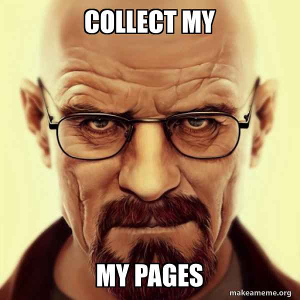 Collect my My pages - Walter White Breaking Bad Meme Generator