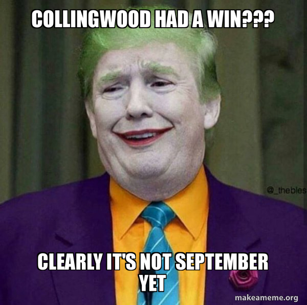 Collingwood had a win??? Clearly it's not September yet - Donald Trump ...