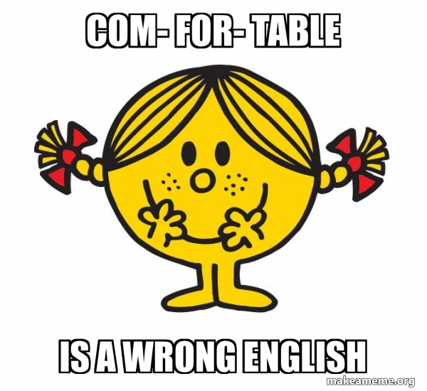 Com- for- table is a wrong English - Little Miss Sunshine Meme Generator
