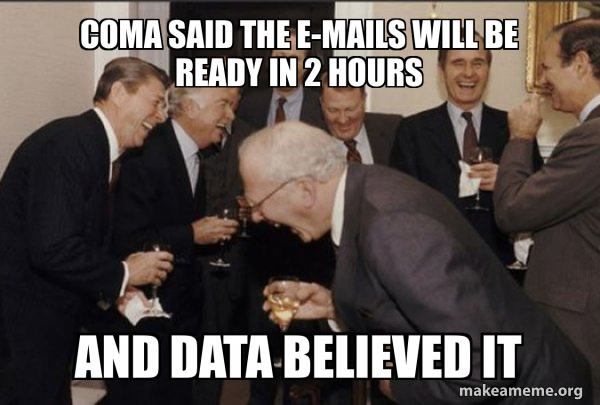 COMA SAID THE e-mails will be ready in 2 hours and data believed it ...
