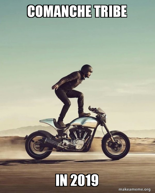 Comanche Tribe in 2019 - Keanu Reeves Stunt Bike Meme Generator