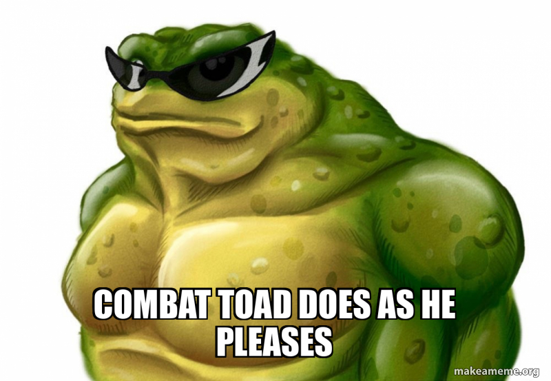 Combat toad does as he pleases Meme Generator