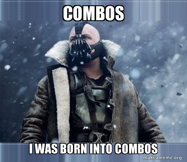 Combos i was born into combos - Bane (born into it, molded by it) Meme ...