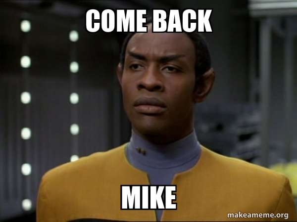COME BACK MIKE - Skeptical Vulcan Meme Generator